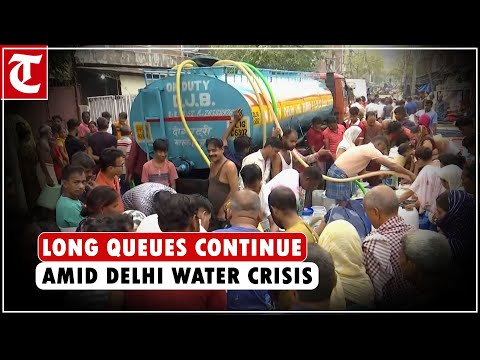 Delhi water crisis: Long queues of people continue to form at tankers ...