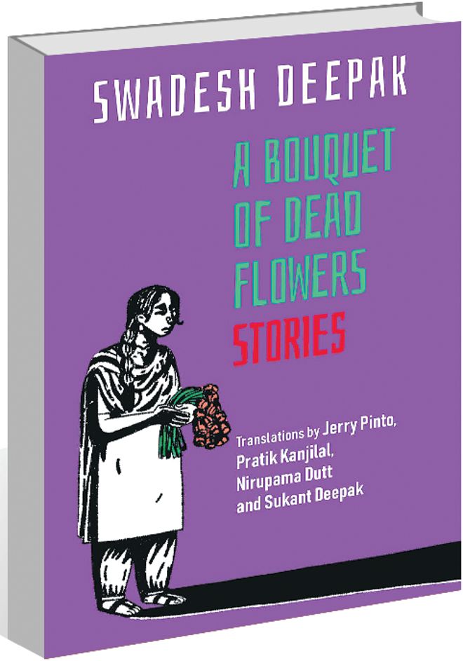 With new translations of Swadesh Deepak’s works, dead flowers bloom ...